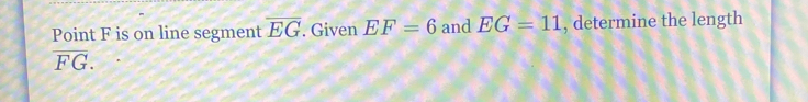 Solved: Point F is on line segment overline EG. Given EF=6 and EG=11 , determine the length ...