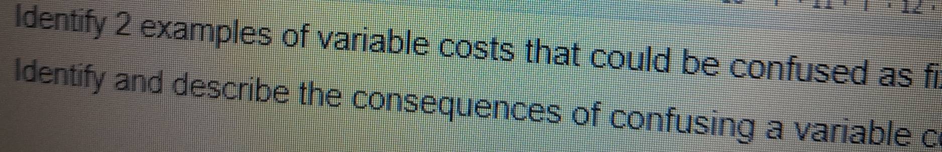 Solved: Identify 2 examples of variable costs that could be confused as fi Identify and describe ...