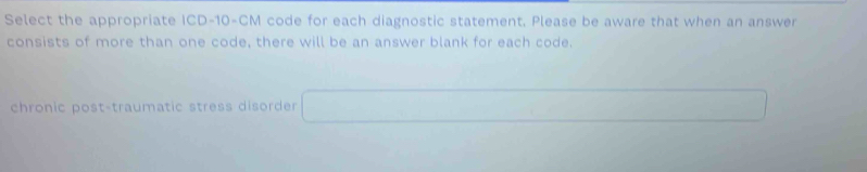 Solved: Select the appropriate ICD- 10-CM code for each diagnostic statement. Please be aware ...