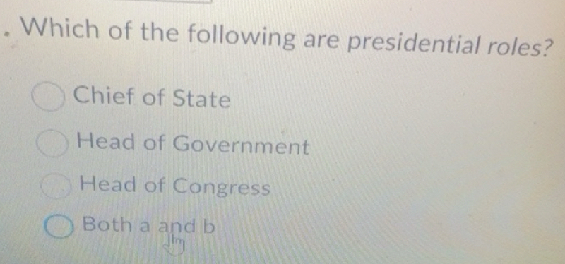 Solved: Which of the following are presidential roles? Chief of State ...