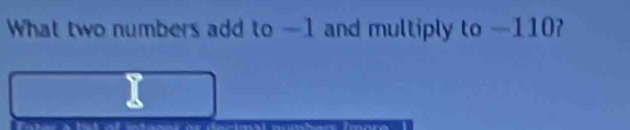 Solved: What two numbers add to 1 and multiply to-110 a [Math]