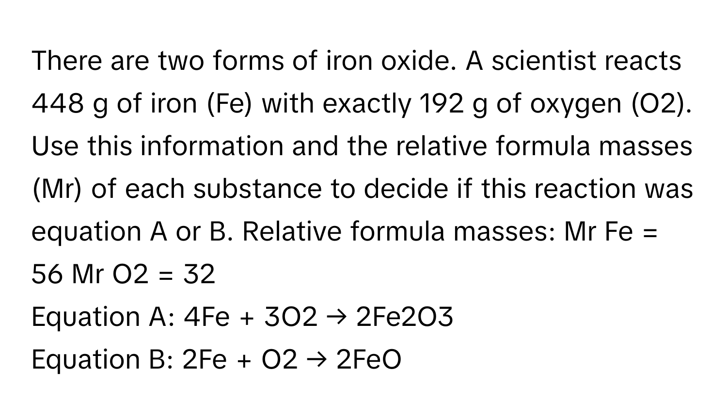 Solved: There are two forms of iron oxide. A scientist reacts 448 g of ...