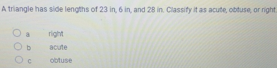 Solved: A triangle has side lengths of 23 in, 6 in, and 28 in. Classify ...
