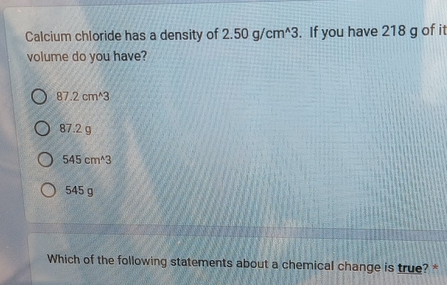 Solved: Calcium chloride has a density of 2.50g/cm^(wedge)3. If you ...