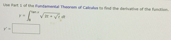 Solved: Use Part 1 of the Fundamental Theorem of Calculus to find the ...
