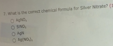 Solved: What is the correct chemical formula for Silver Nitrate? (1 ...