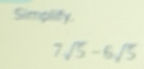 Solved: Simplify. 7sqrt(5)-6sqrt(5) [Math]