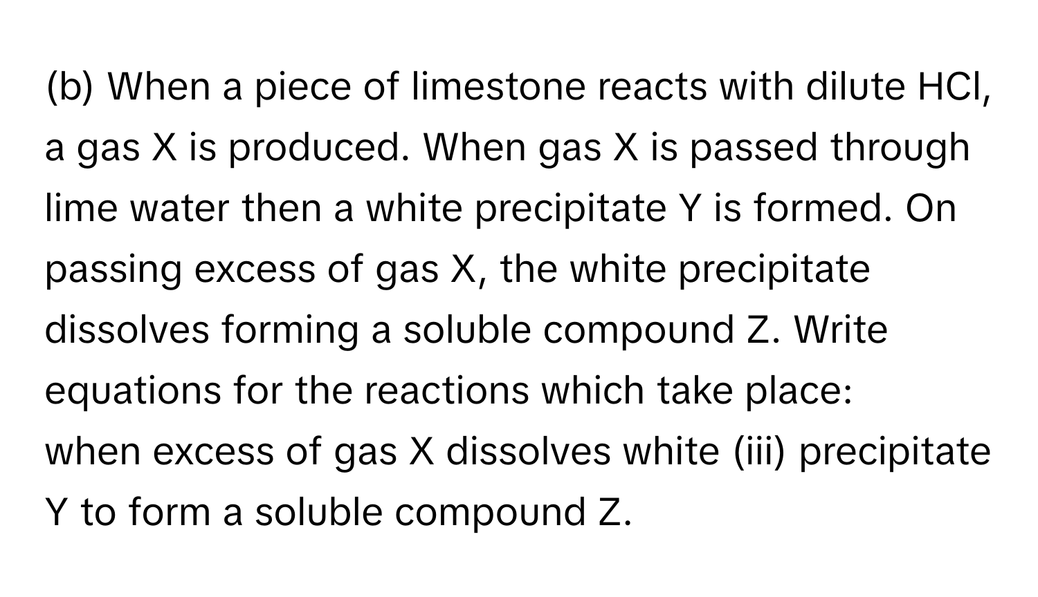 Solved: When a piece of limestone reacts with dilute HCl, a gas X is ...