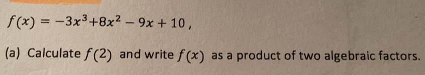 Solved: f(x)=-3x^3+8x^2-9x+10, (a) Calculate f(2) and write f(x) as a ...