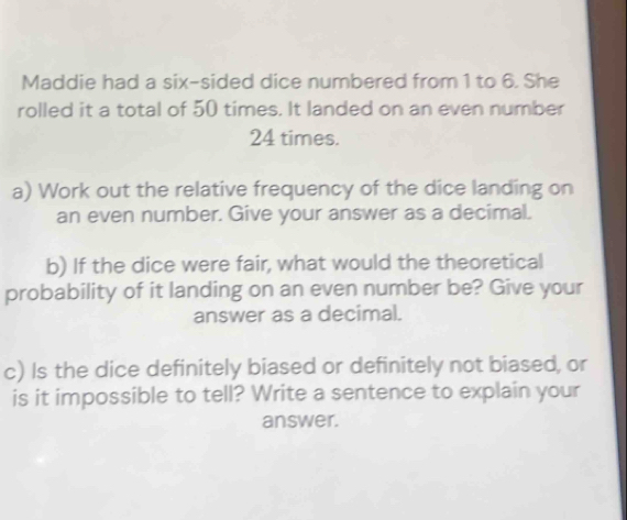 Solved: Maddie had a six-sided dice numbered from 1 to 6. She rolled it ...