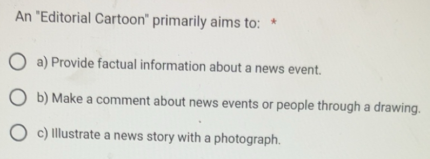Solved: An "Editorial Cartoon' primarily aims to: * a) Provide factual ...