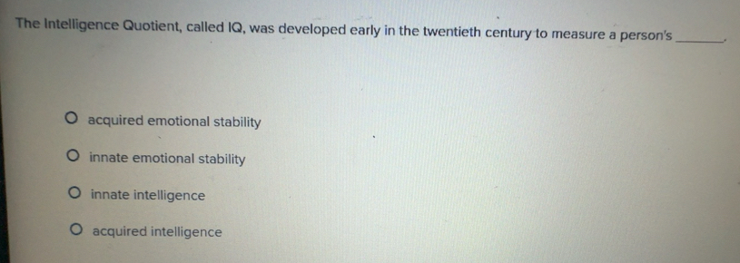 Solved: The Intelligence Quotient, called IQ, was developed early in ...