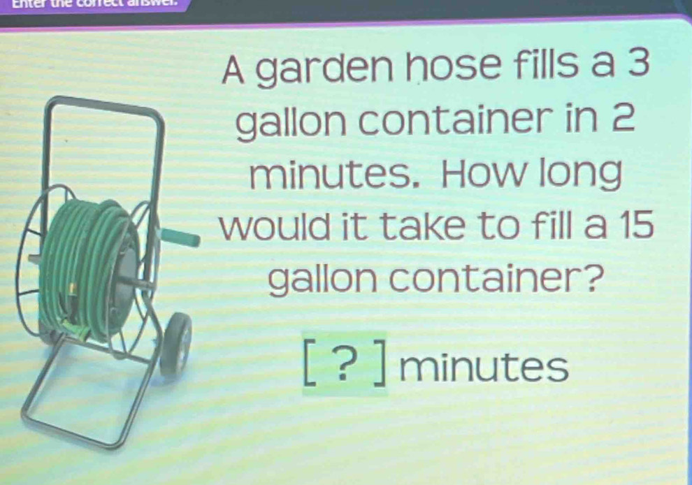 Solved: Enter the conect ambwer A garden hose fills a 3 gallon ...