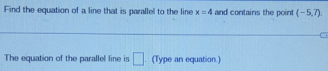 Solved: Find the equation of a line that is parallel to the line x=4 ...