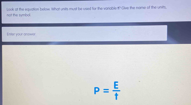 Look at the equation below. What units must be used for the variable t ...