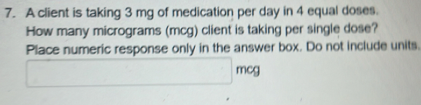 Solved: A client is taking 3 mg of medication per day in 4 equal doses ...
