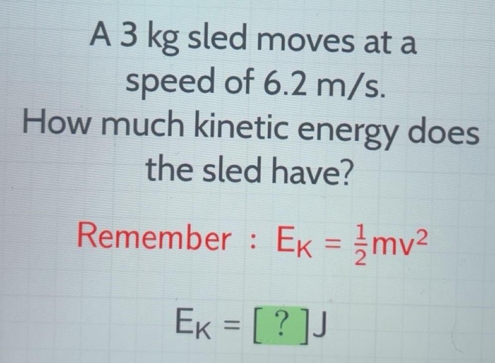 Solved: A 3 kg sled moves at a speed of 6.2 m/s. How much kinetic ...