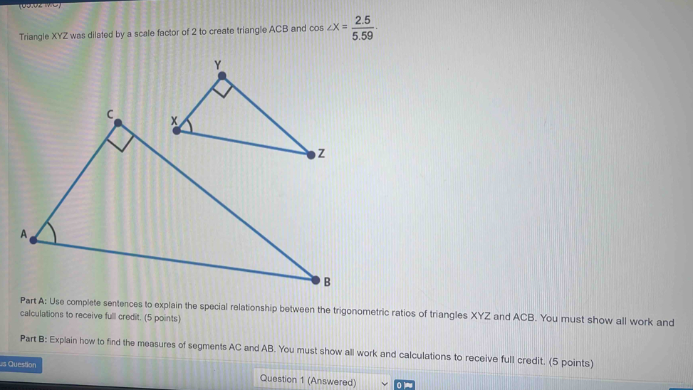 Solved: (05.02 MC) Triangle XYZ was dilated by a scale factor of 2 to create triangle ACB and ...