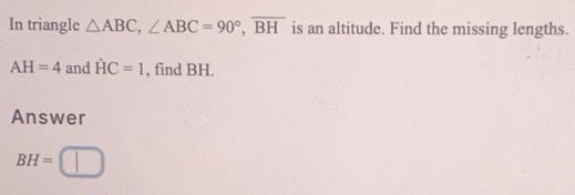 Solved: In triangle ABC, ∠ ABC=90°, overline BH is an altitude. Find ...