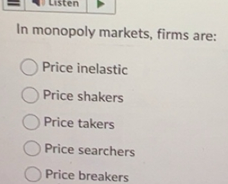 Solved: = Listen In monopoly markets, firms are: Price inelastic Price ...