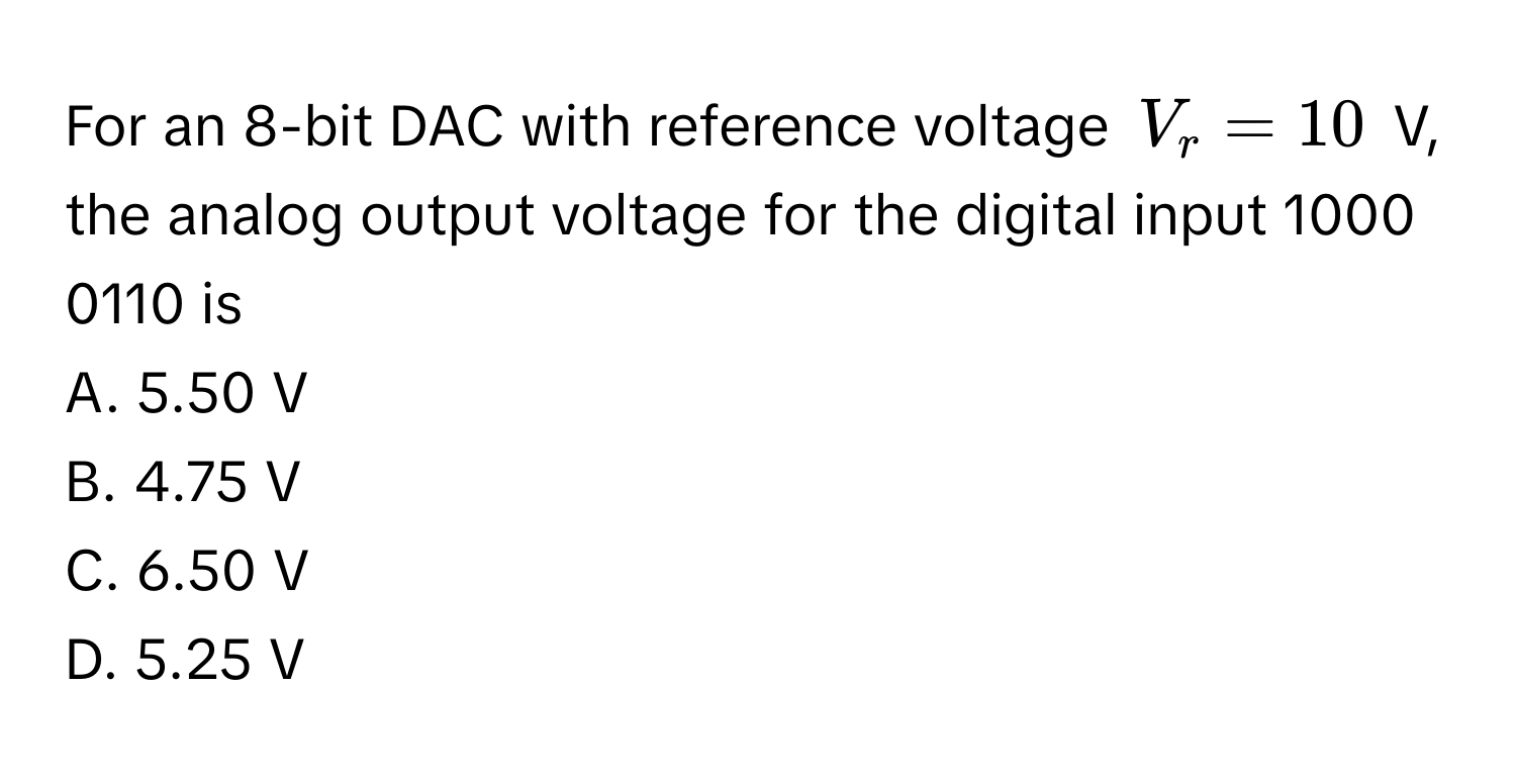 Solved: For an 8-bit DAC with reference voltage $V_r = 10$ V, the analog output voltage for the ...