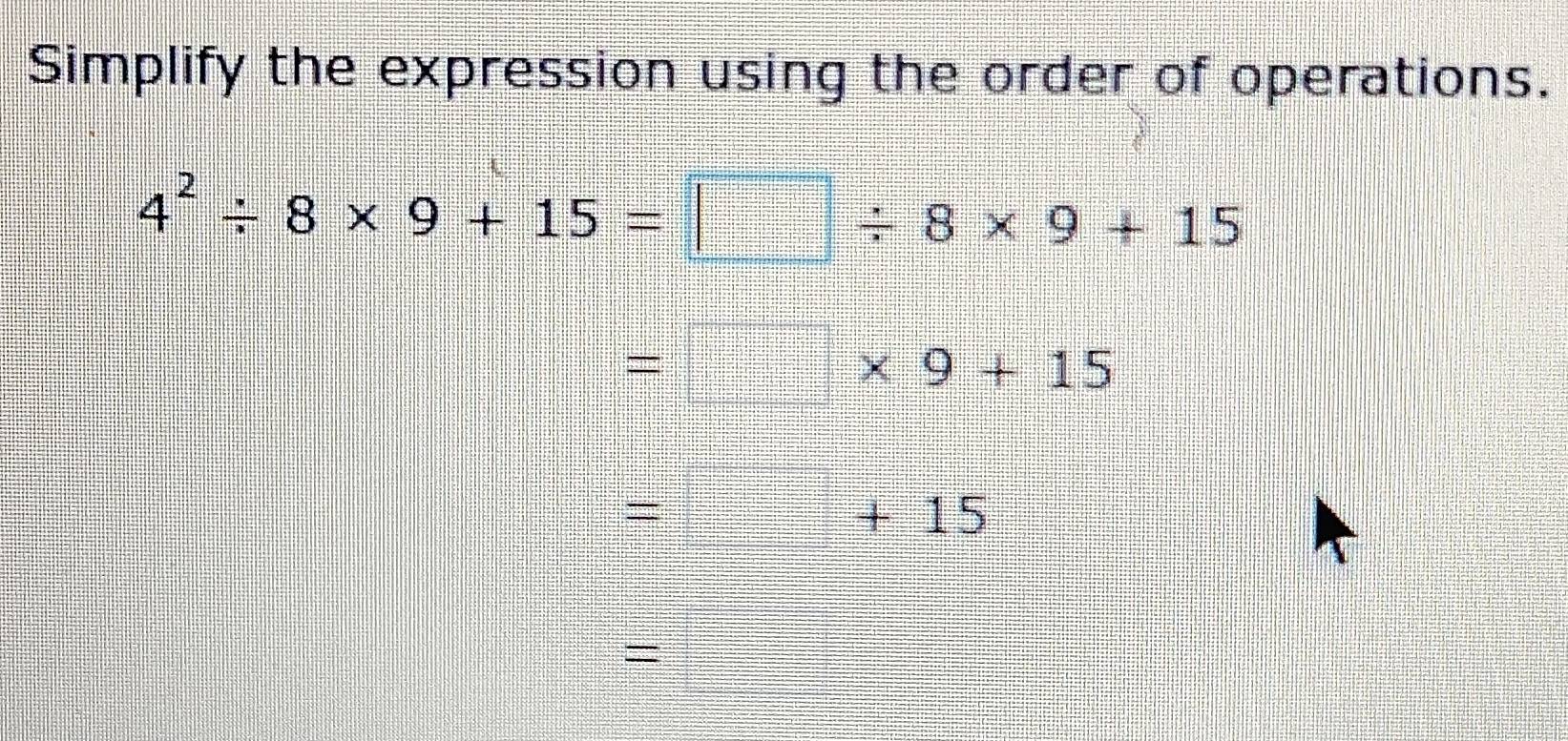 Solved: Simplify the expression using the order of operations. 4^2/ 8 ...