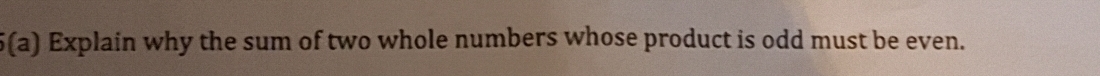 Gelöst:5(a) Explain why the sum of two whole numbers whose product is ...