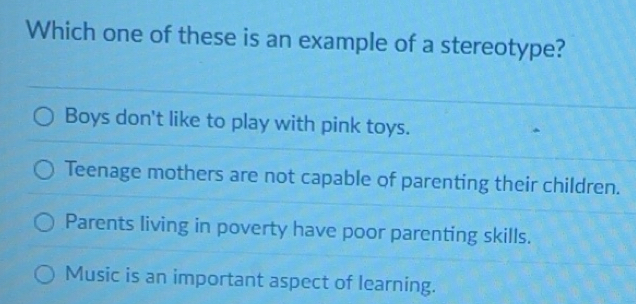 Solved: Which one of these is an example of a stereotype? Boys don't ...