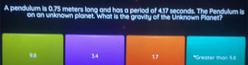 Solved: A pendulum is 0.75 meters long and has a period of 4.17 seconds ...