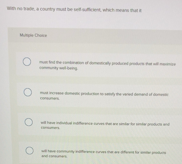 Solved: With no trade, a country must be self-sufficient, which means ...