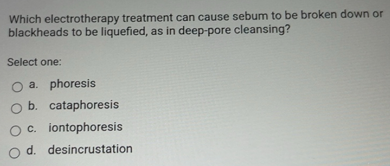 Solved: Which electrotherapy treatment can cause sebum to be broken ...