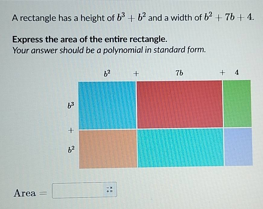 Resuelto:A rectangle has a height of b^3+b^2 and a width of b^2+7b+4 ...
