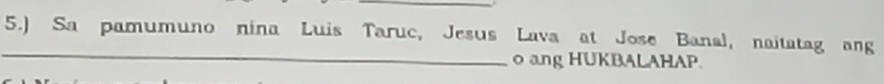 Solved: 5.) Sa pamumuno nina Luis Taruc, Jesus Lava at Jose Banal ...