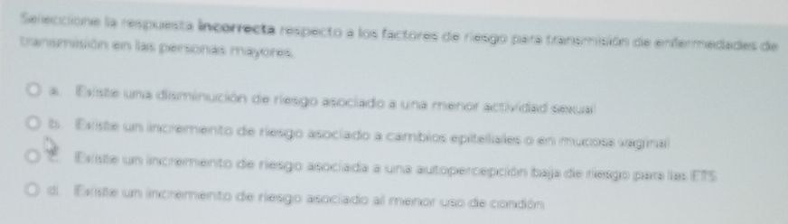 Resuelto:Seleccione la respuesta incorrecta respecto a los factores de riesgo para transmisión de e