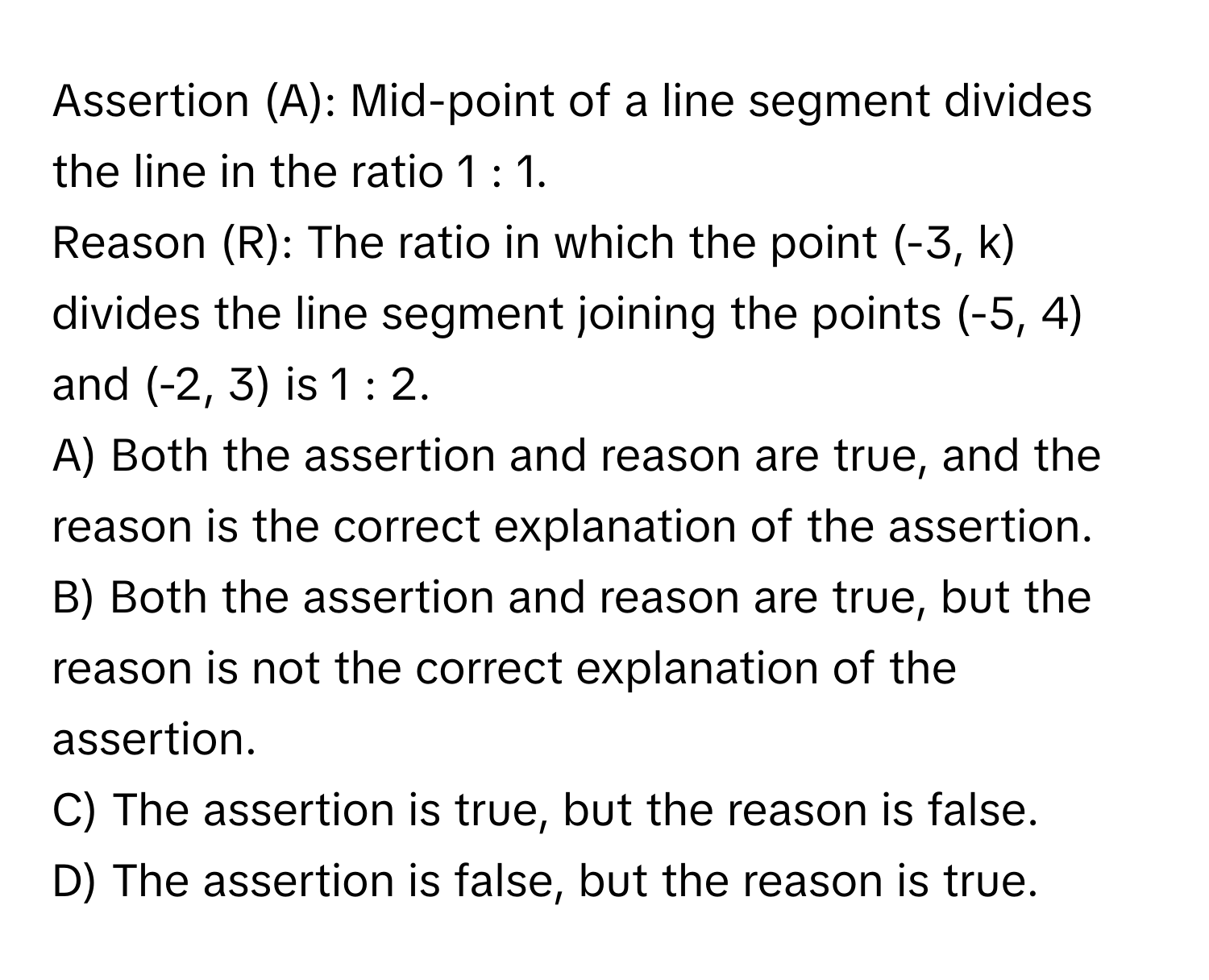 Solved: Assertion (A): Mid-point of a line segment divides the line in the ratio 1 : 1. Reason ...