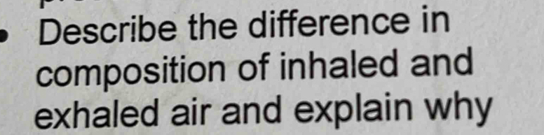 Solved: Describe the difference in composition of inhaled and exhaled ...
