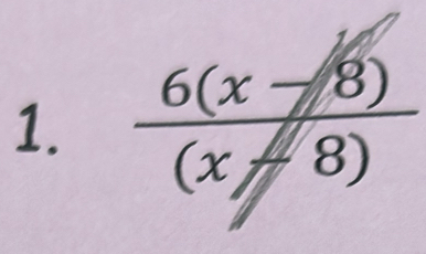Solved: (6(x-8))/(x-8) [Math]