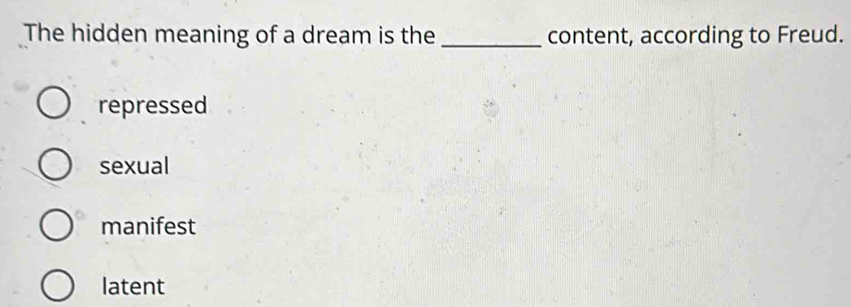 Solved: The hidden meaning of a dream is the _content, according to ...