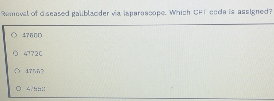 Solved: Removal of diseased gallbladder via laparoscope. Which CPT code ...