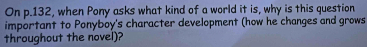 Solved: On p.132, when Pony asks what kind of a world it is, why is ...
