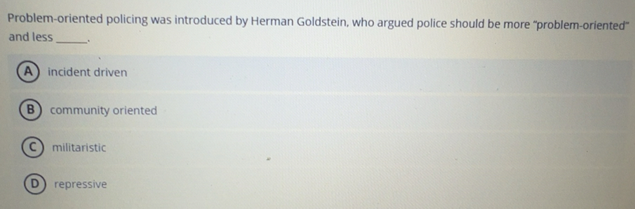 Solved: Problem-oriented policing was introduced by Herman Goldstein ...