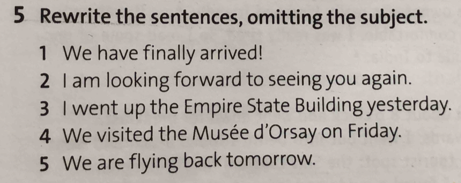 Giải quyết:Rewrite the sentences, omitting the subject. 1 We have ...
