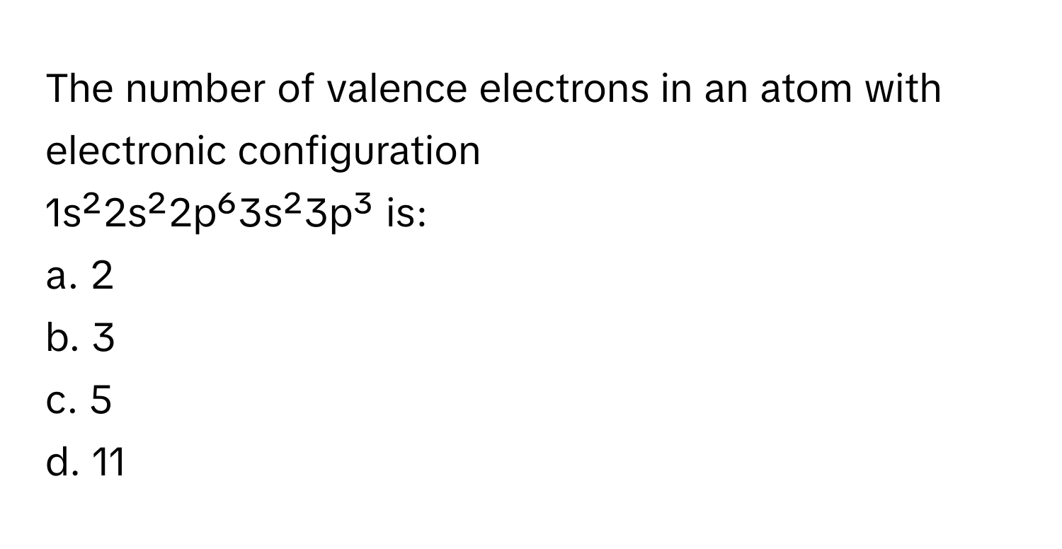 Solved: The number of valence electrons in an atom with electronic ...