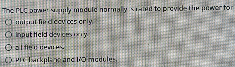 Solved: The PLC power supply module normally is rated to provide the ...