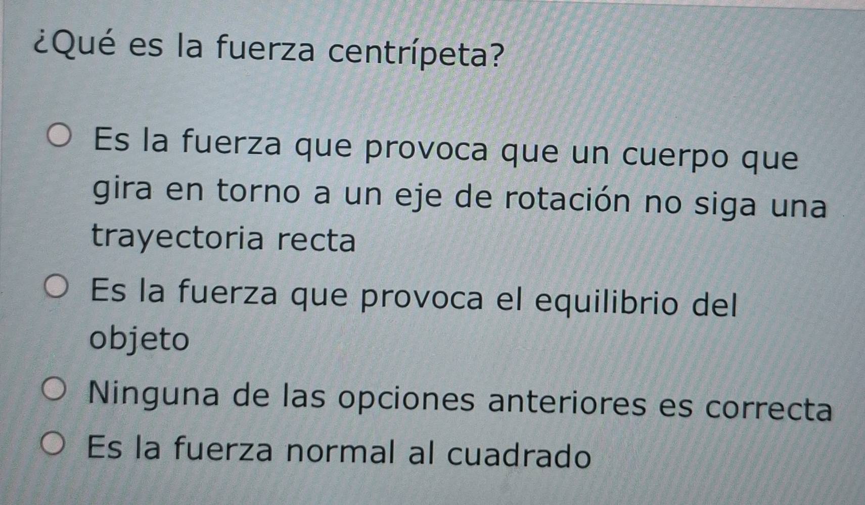 Resuelto:¿Qué es la fuerza centrípeta? Es la fuerza que provoca que un ...