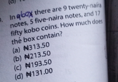 Solved: in q box there are 9 twenty-naira notes, 5 five-naira notes ...