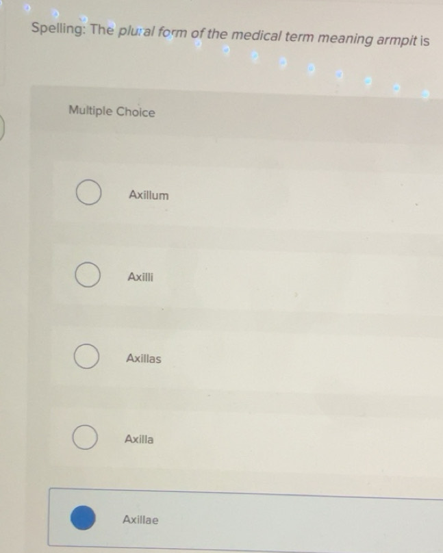 Solved: Spelling: The plural form of the medical term meaning armpit is ...