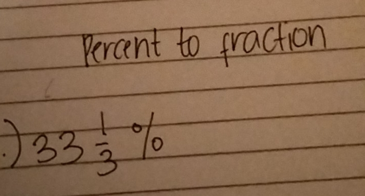 Solved: Percent to fraction 33 1/3 % [Math]