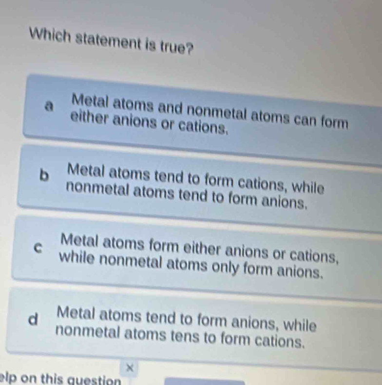 Solved: Which statement is true? Metal atoms and nonmetal atoms can ...
