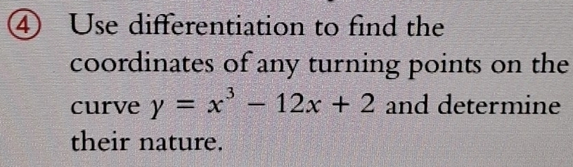 Solved: ④ Use differentiation to find the coordinates of any turning ...